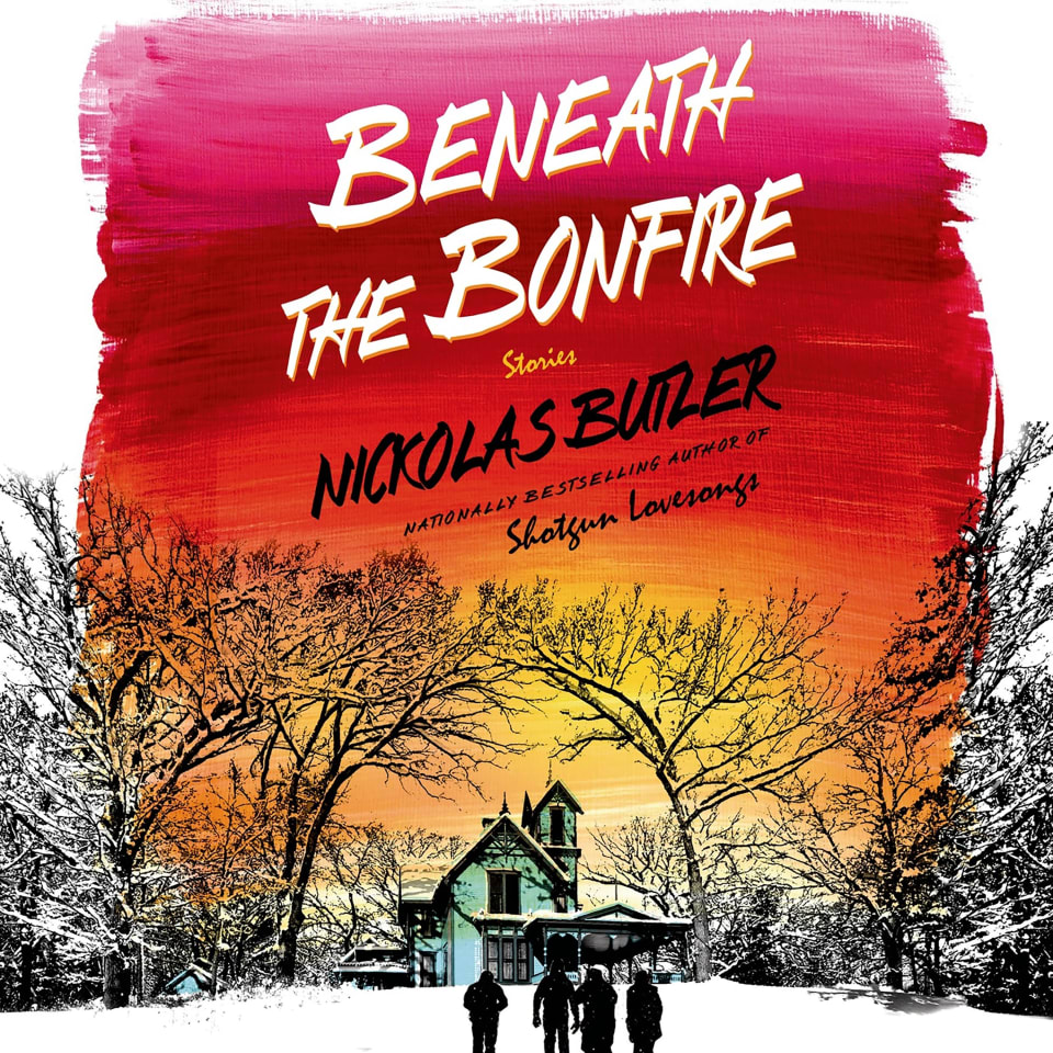 Beneath the Bonfire by Nickolas Butler - Audiobook