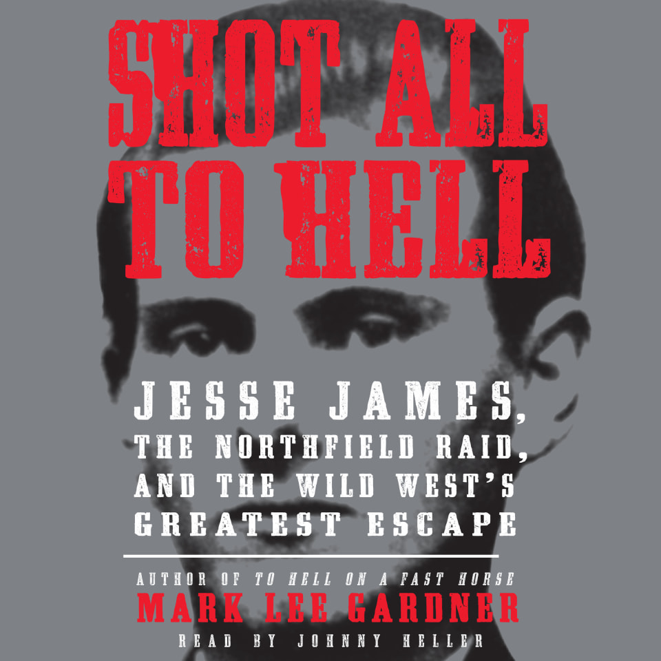Shot All to Hell by Mark Lee Gardner - Audiobook