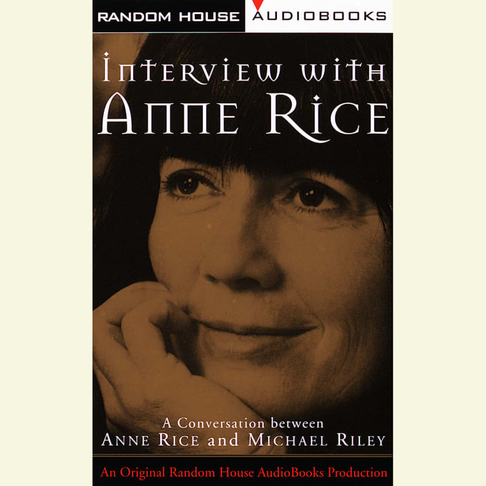 Interview with Anne Rice (Abridged) by Anne Rice & Michael Riley ...