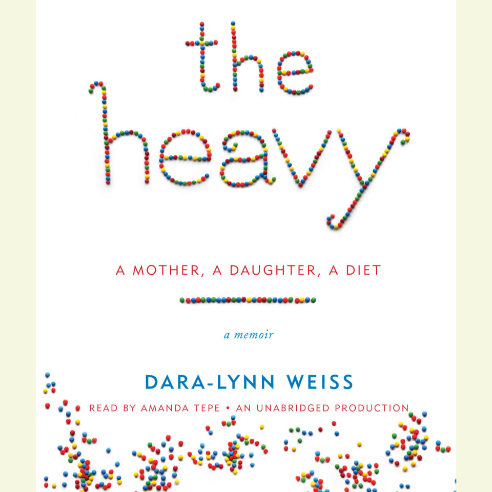 The Heavy by Dara-Lynn Weiss - Audiobook