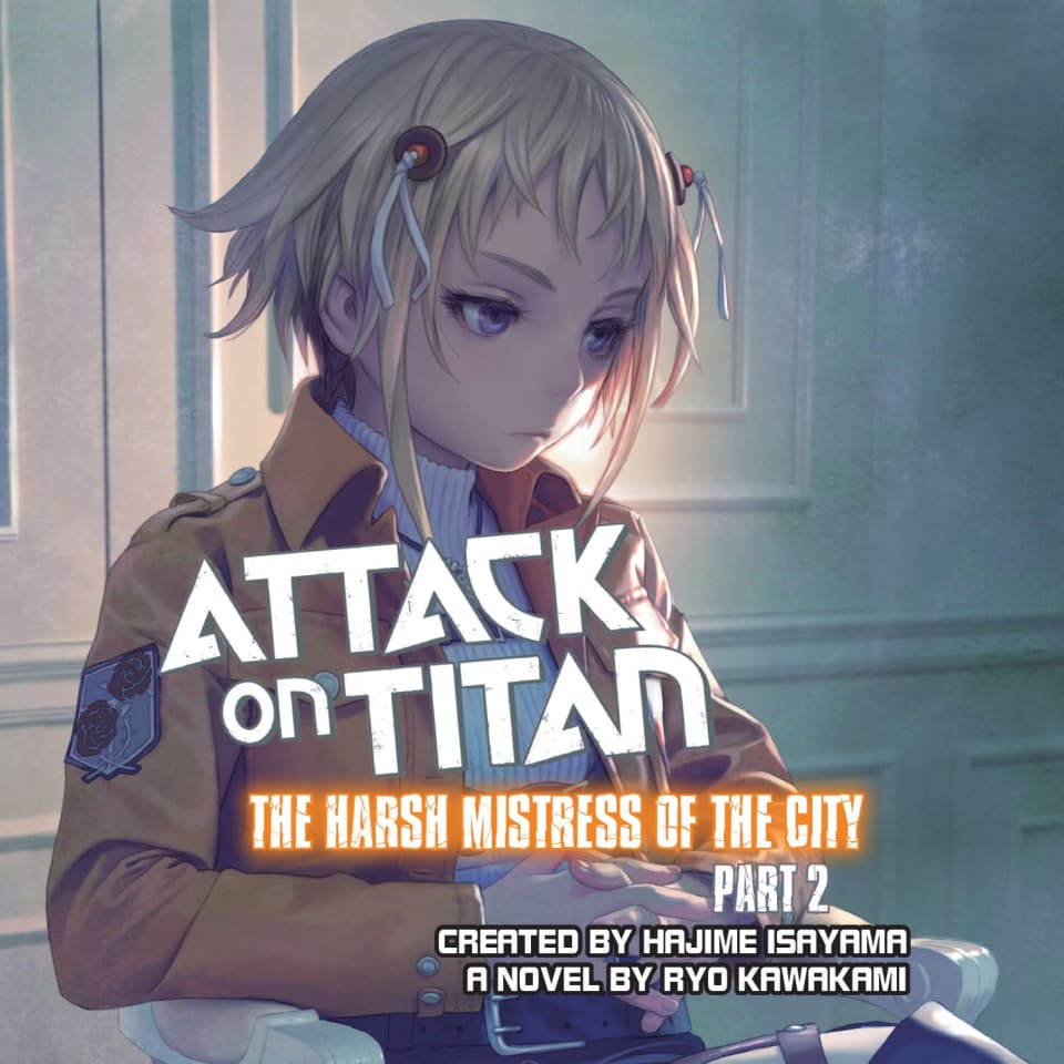 Attack on Titan: The Harsh Mistress of the City, Part 2 by Hajime Isayama & Ryo Kawakami - Audiobook