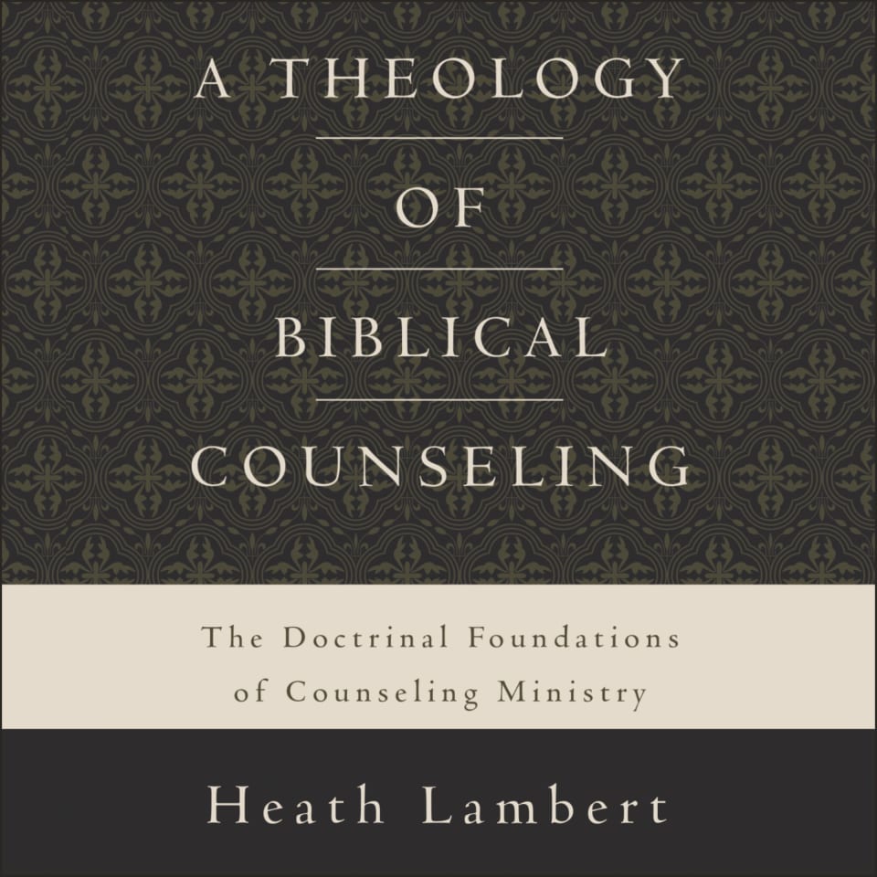 A Theology of Biblical Counseling by Heath Lambert - Audiobook