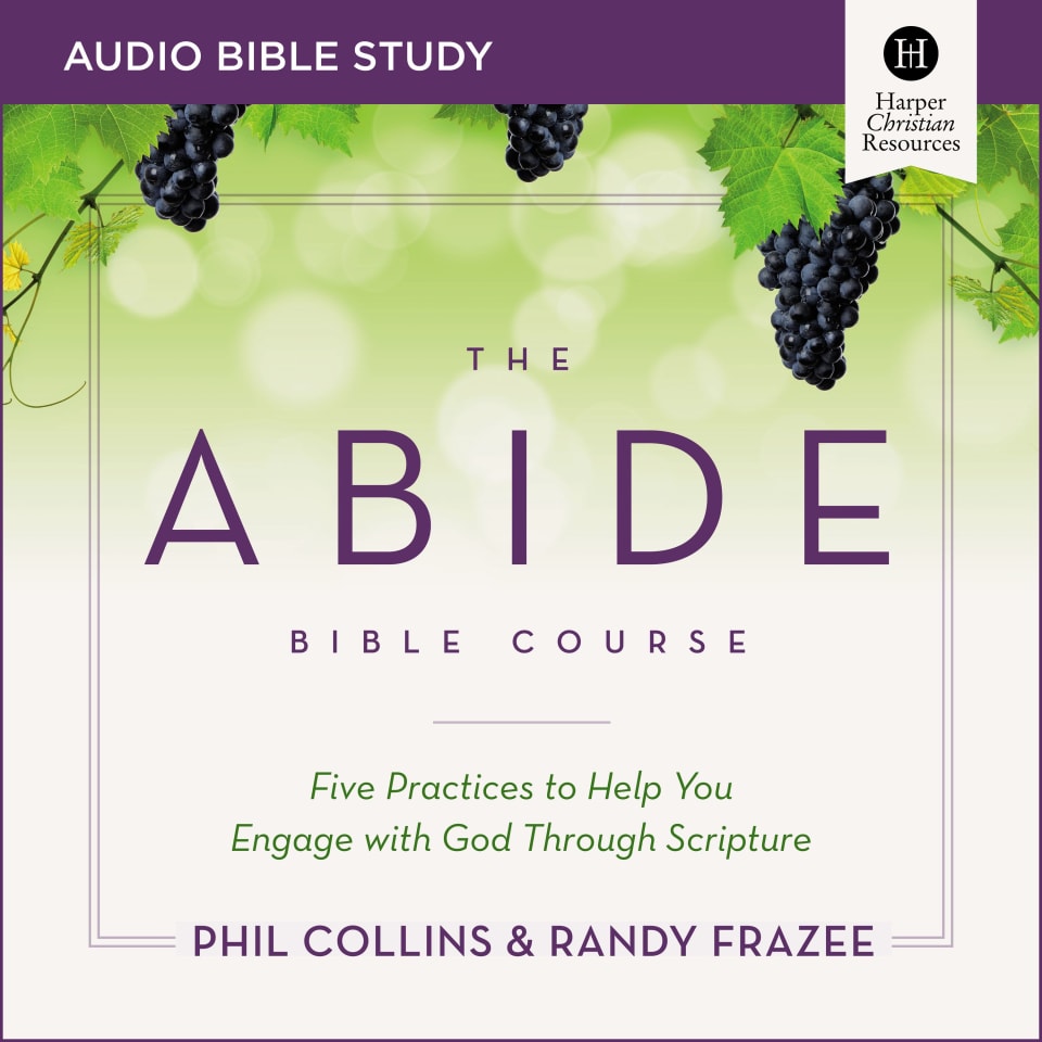 The Abide Bible Course: Audio Bible Studies by Phil Collins & Randy ... The Abide Bible Course: Audio Bible Studies by Phil Collins & Randy ...