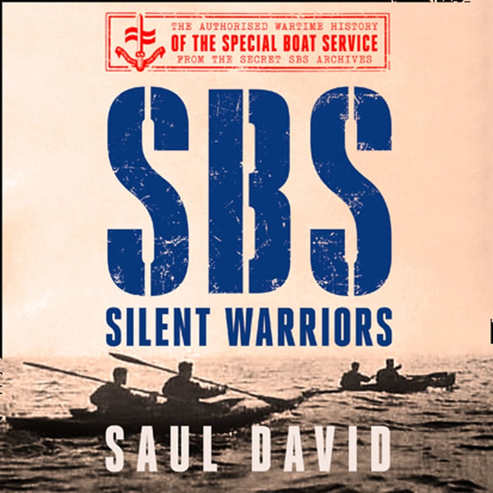 SBS – Silent Warriors: The Authorised Wartime History by Saul David ...