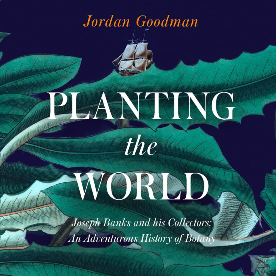 Planting the World: Joseph Banks and his Collectors: An Adventurous ...