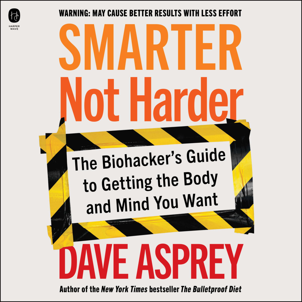 Smarter Not Harder By Dave Asprey Audiobook