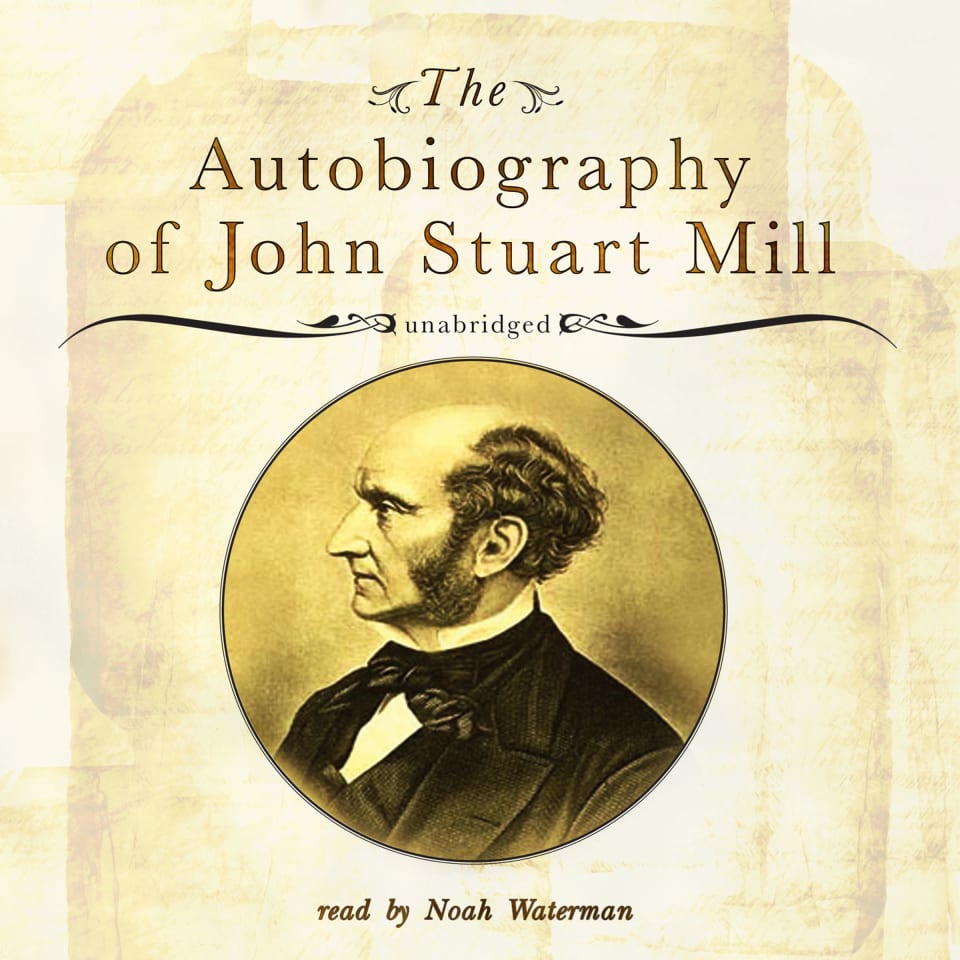 The Autobiography of John Stuart Mill by John Stuart Mill - Audiobook