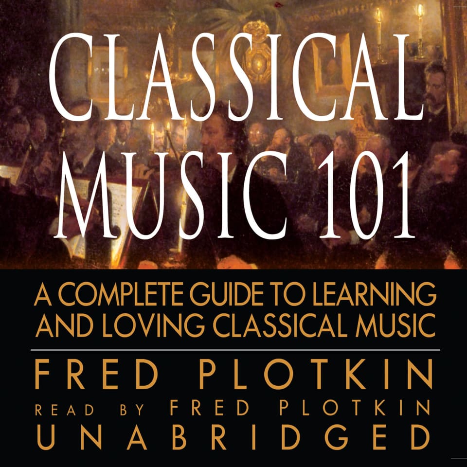 Classical Music 101 by Fred Plotkin - Audiobook