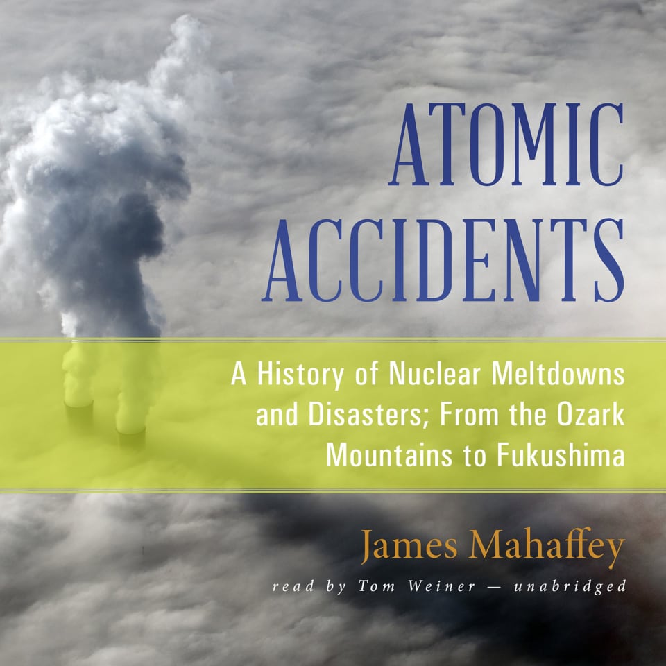 Atomic Accidents by James Mahaffey - Audiobook