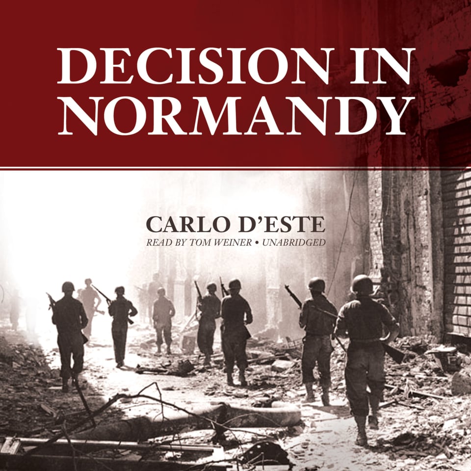 Decision in Normandy by Carlo D'Este & Edith Sheffer - Audiobook