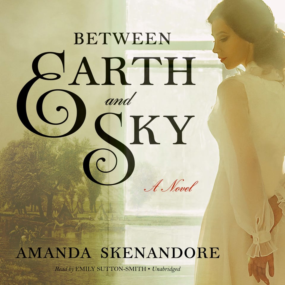 Between Earth and Sky by Amanda Skenandore - Audiobook