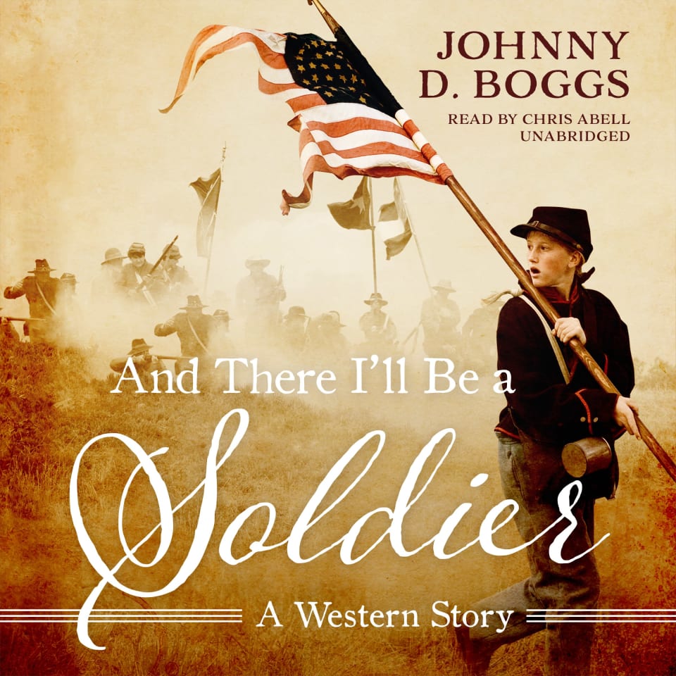And There I'll Be a Soldier by Johnny D. Boggs - Audiobook