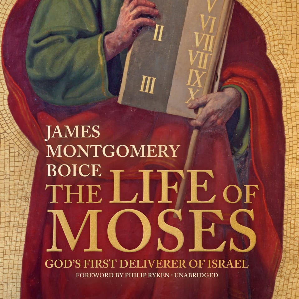 The Life of Moses by James Montgomery Boice & Philip Graham Ryken ...