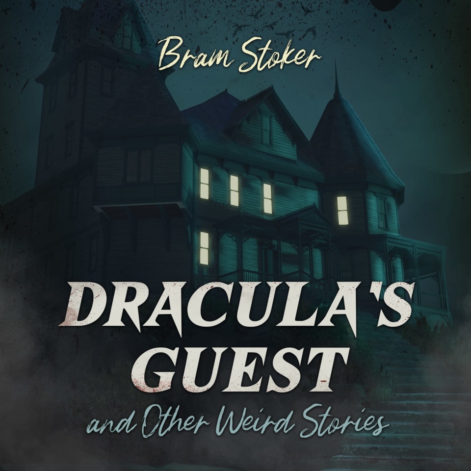 Dracula's Guest and Other Weird Stories by Bram Stoker - Audiobook