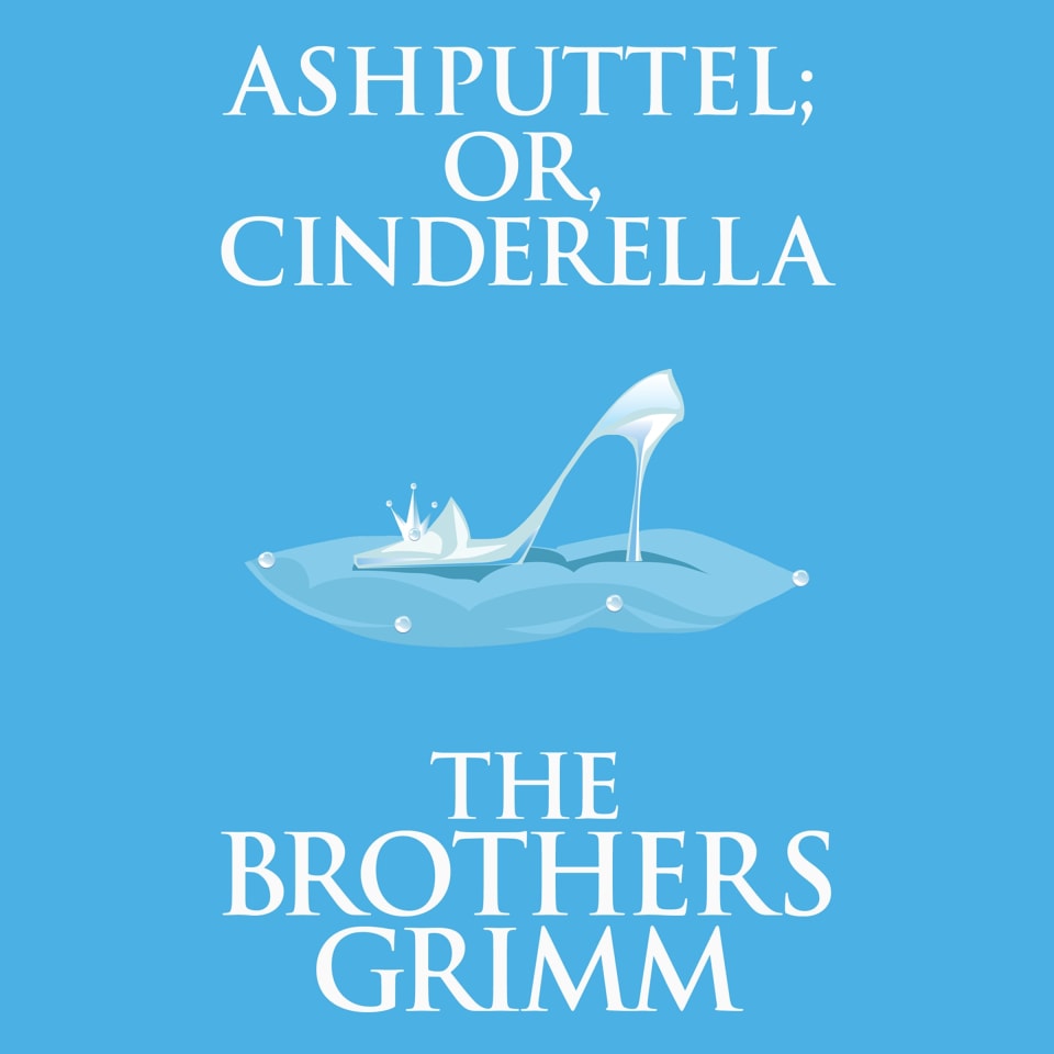 Ashputtel (or, Cinderella) by Brothers Grimm - Audiobook