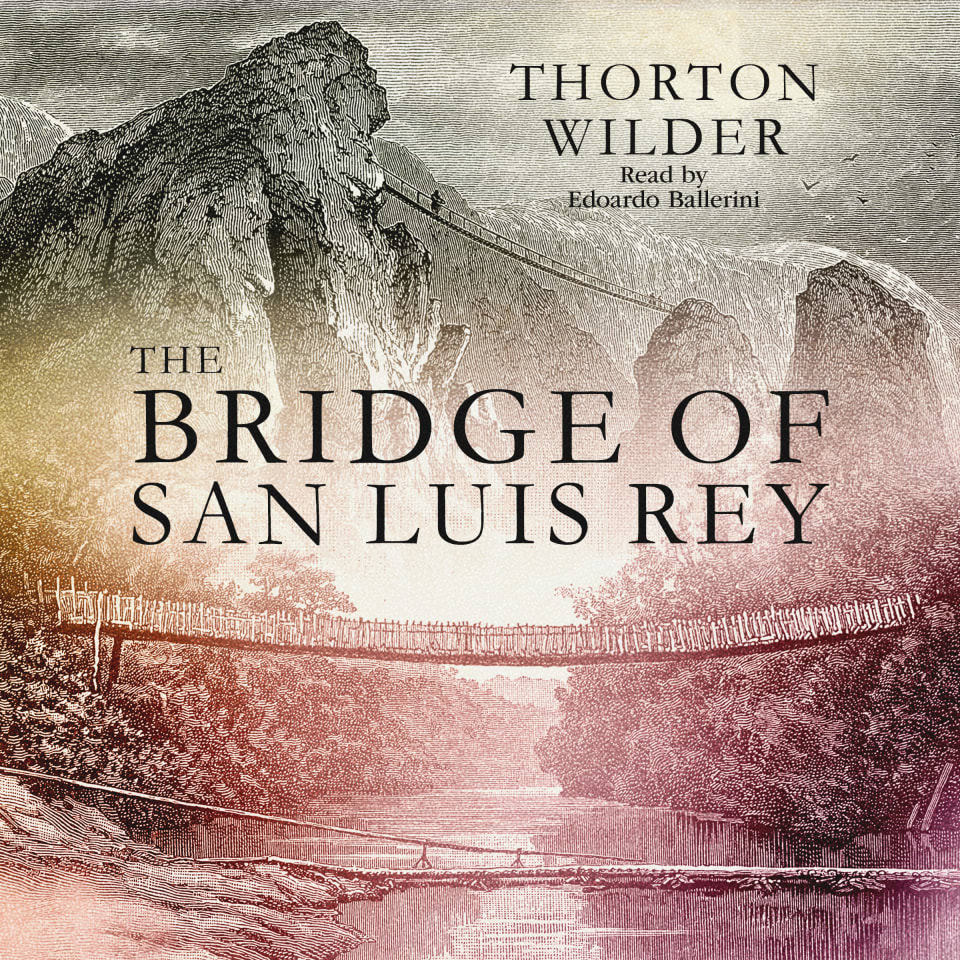 The Bridge of San Luis Rey by Thornton Wilder - Audiobook