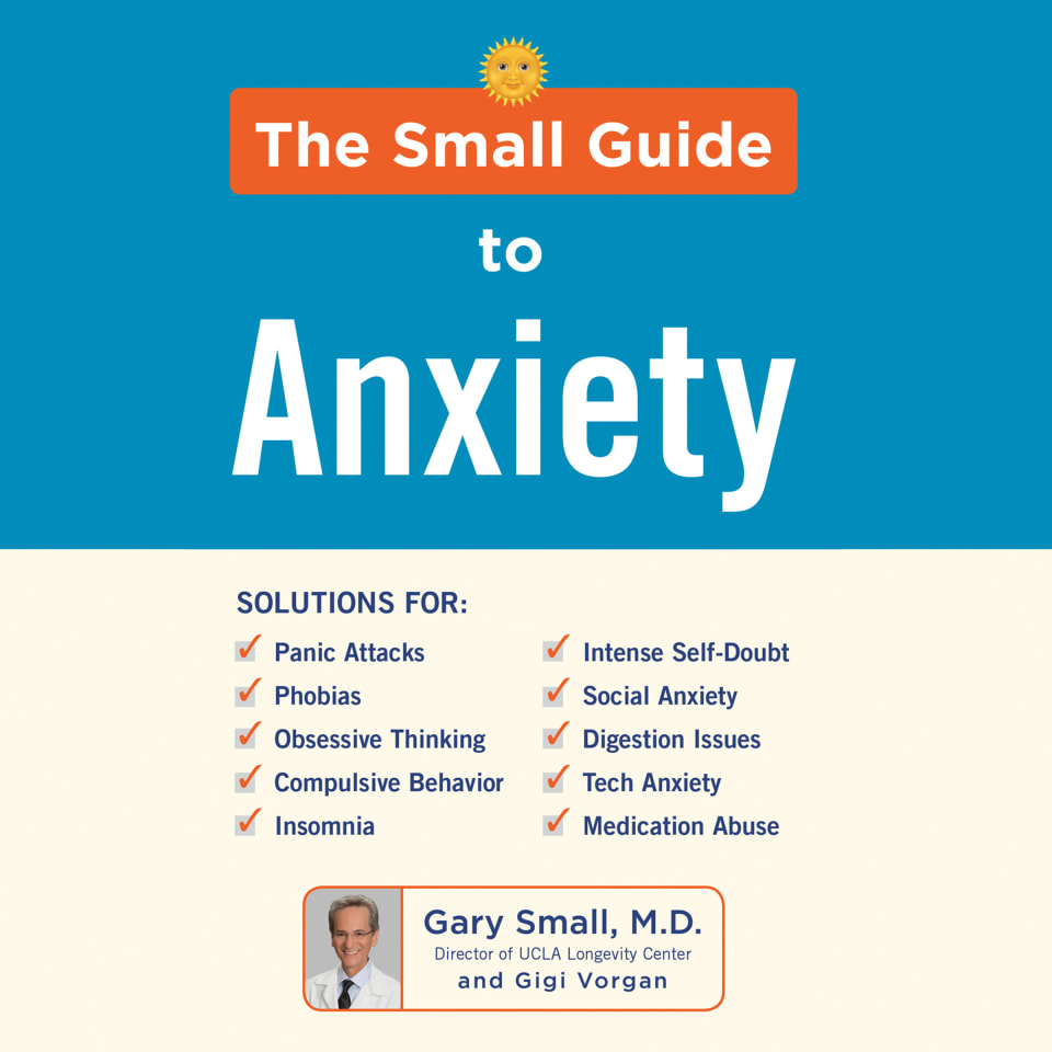 The Small Guide to Anxiety by Gary Small & Gigi Vorgan - Audiobook