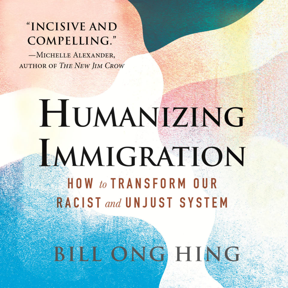 Humanizing Immigration by Bill Ong Hing - Audiobook