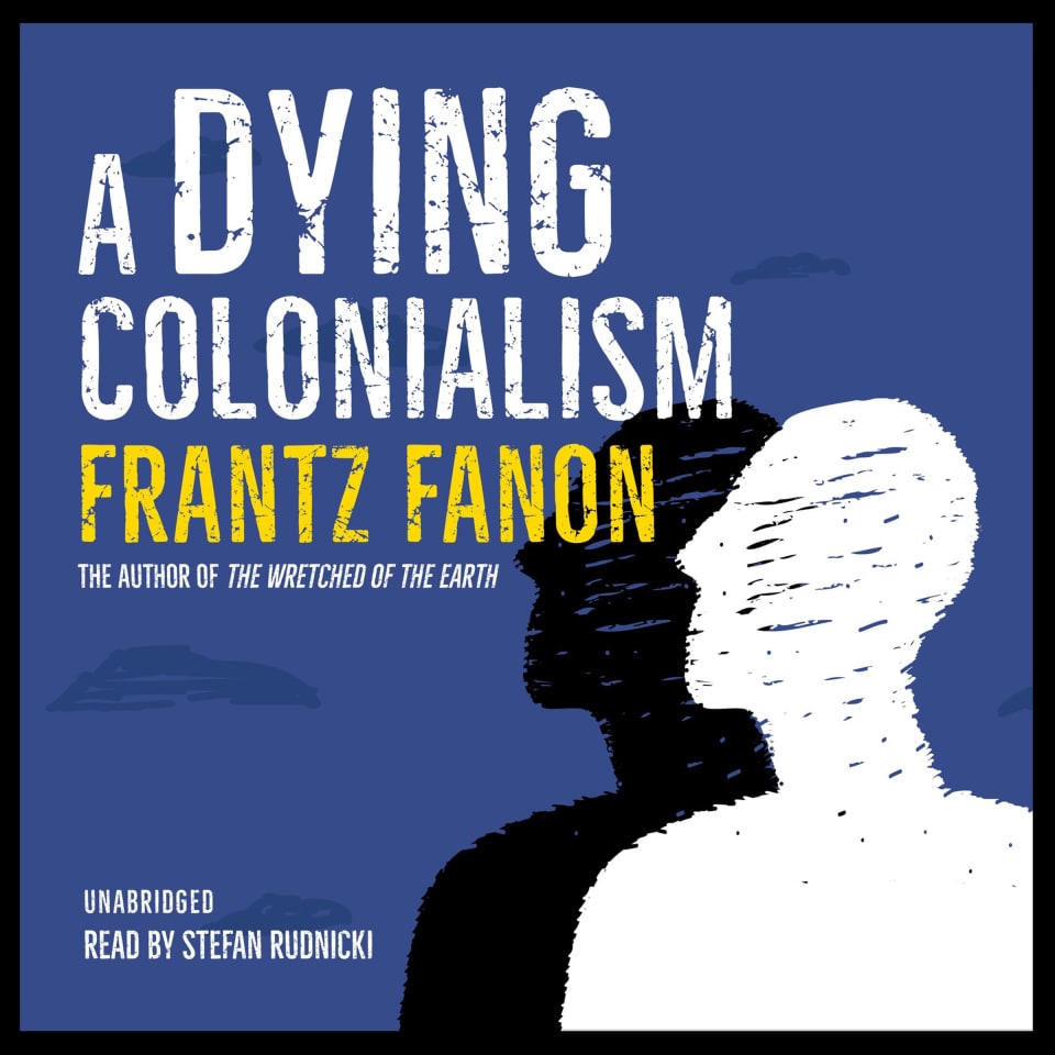 A Dying Colonialism by Frantz Fanon & Haakon Chevalier - Audiobook
