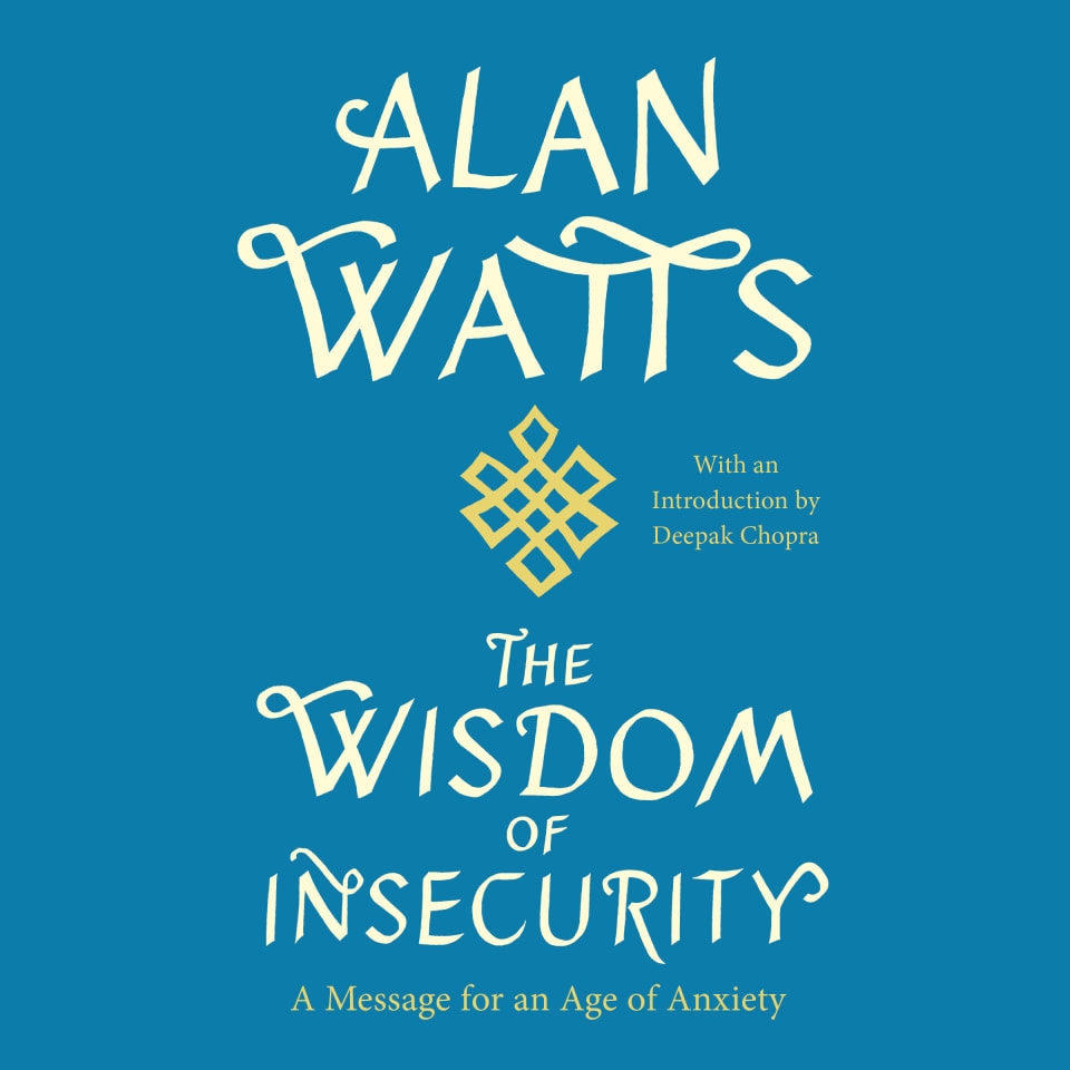 The Wisdom of Insecurity by Alan Watts & Deepak Chopra - Audiobook