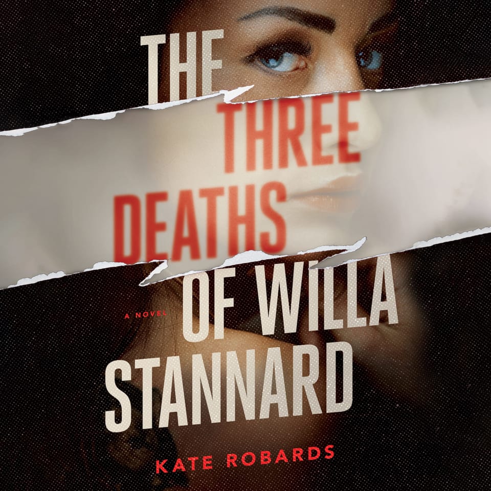 The Three Deaths of Willa Stannard by Kate Robards - Audiobook