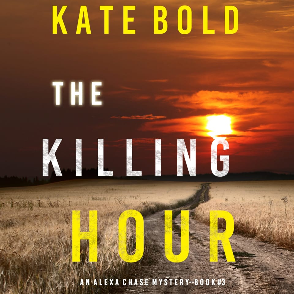The Killing Hour (An Alexa Chase Suspense Thriller—Book 3) by Kate Bold ...