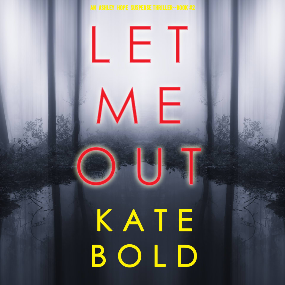 Let Me Out (An Ashley Hope Suspense Thriller—Book 2) by Kate Bold ...