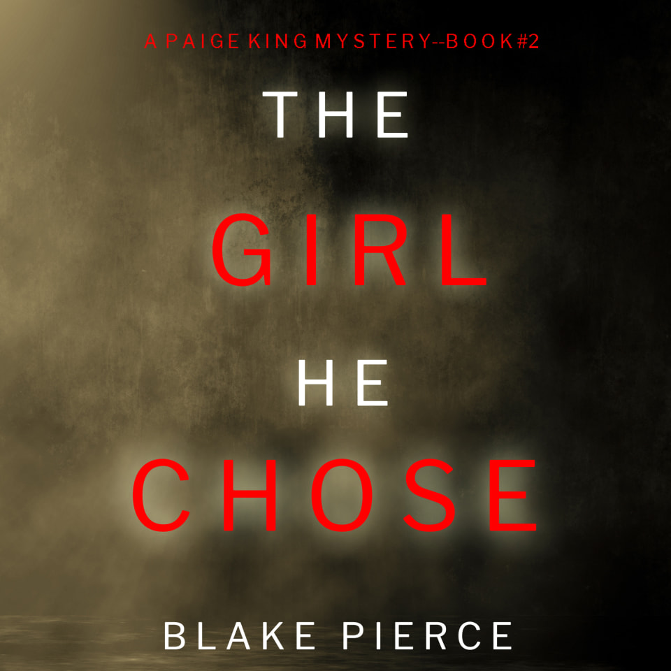 The Girl He Chose A Paige King Fbi Suspense Thriller Book 2 By Blake