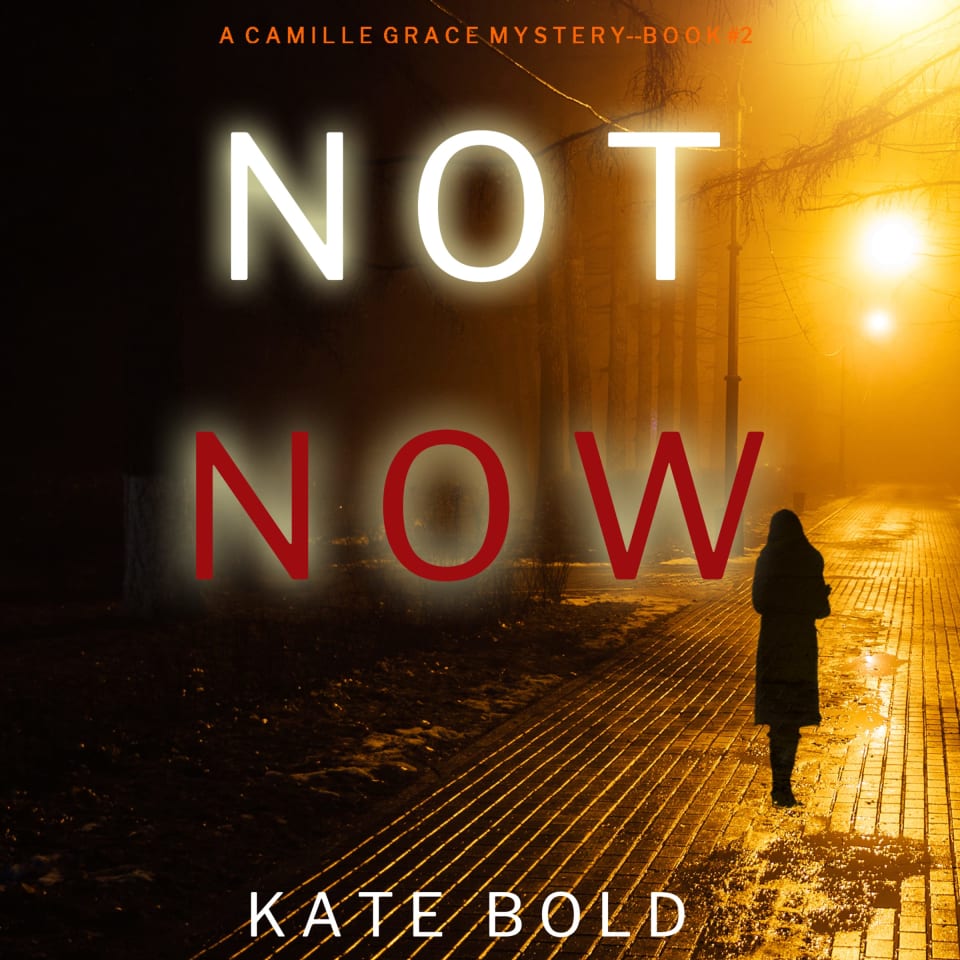 Not Now (A Camille Grace FBI Suspense Thriller—Book 2) by Kate Bold - Audiobook