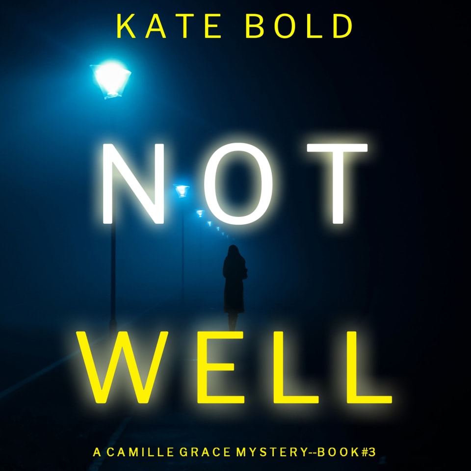 Not Well (A Camille Grace FBI Suspense Thriller—Book 3) by Kate Bold ...