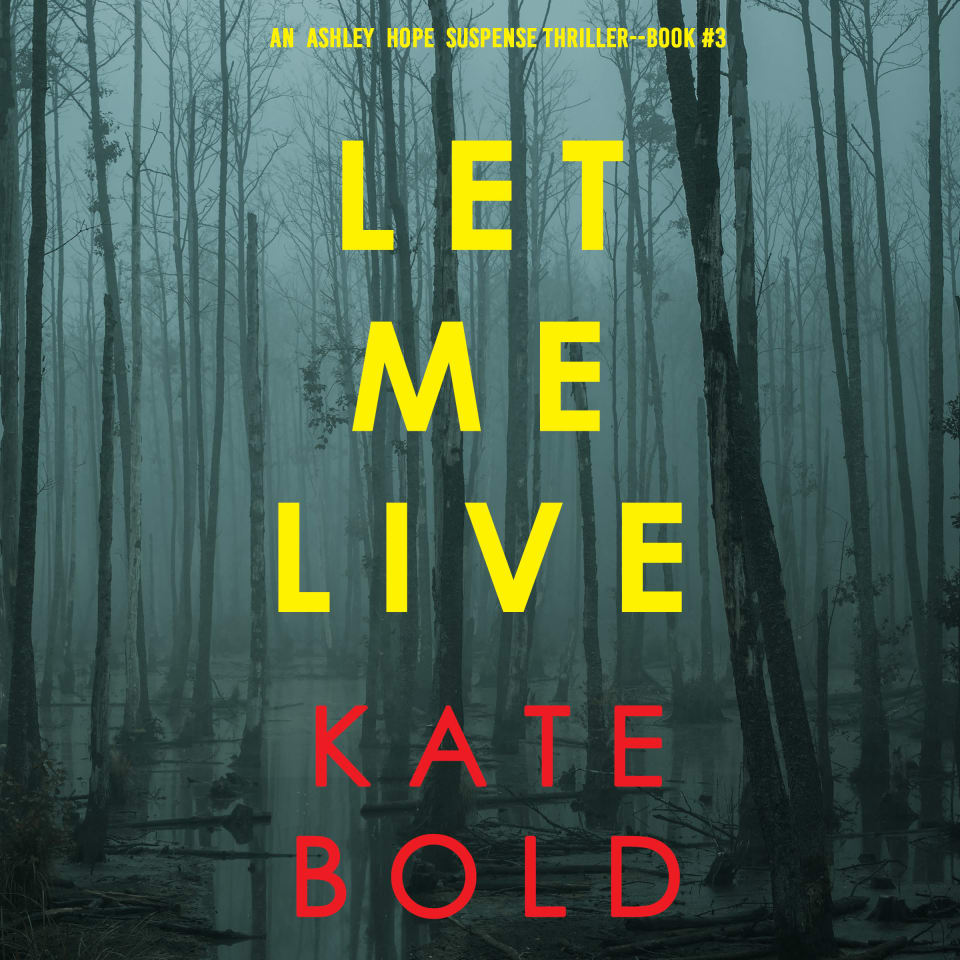 Let Me Live (An Ashley Hope Suspense Thriller—Book 3) by Kate Bold ...