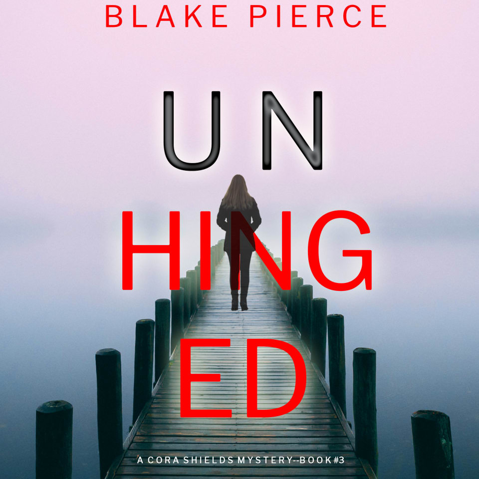 Unhinged (A Cora Shields Suspense Thriller—Book 3) by Blake Pierce ...