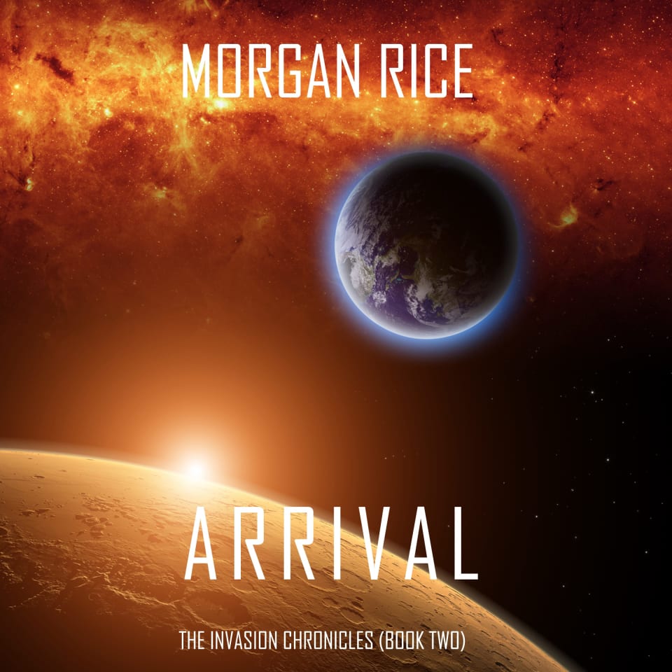 Arrival (The Invasion Chronicles—Book Two): A Science Fiction Thriller ...
