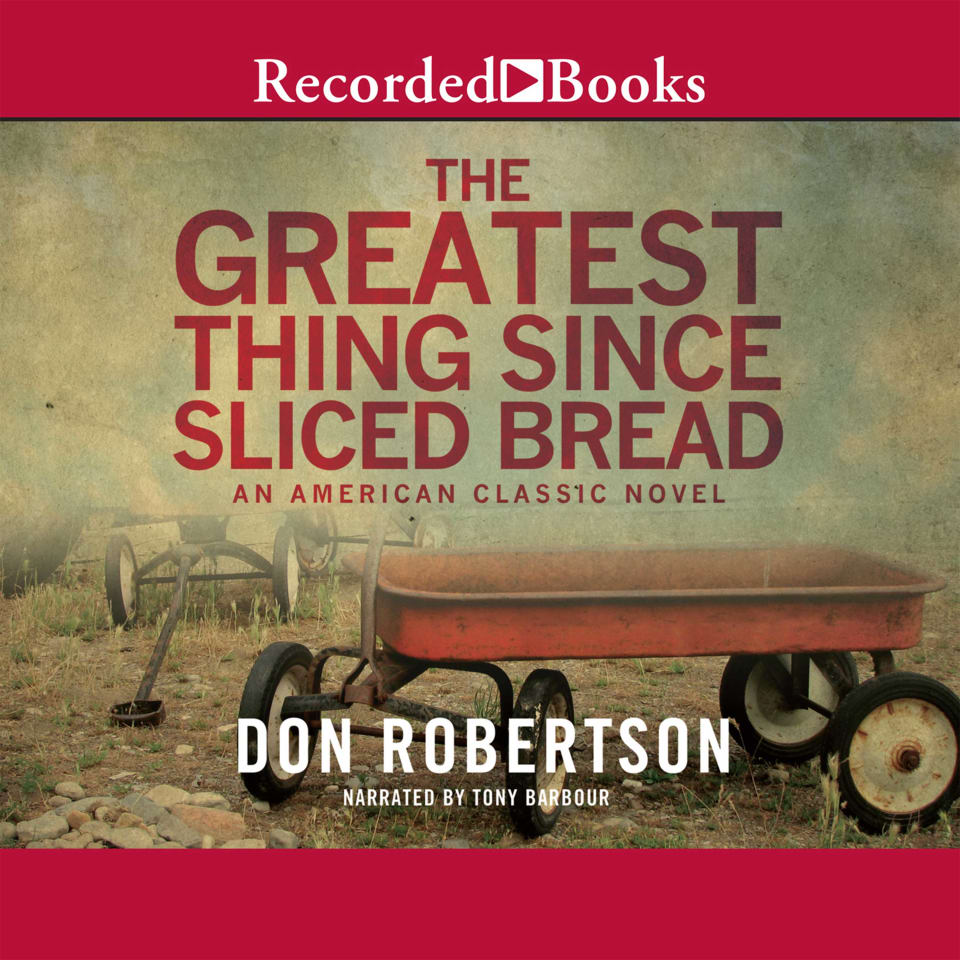 The Greatest Thing Since Sliced Bread by Don Robertson - Audiobook