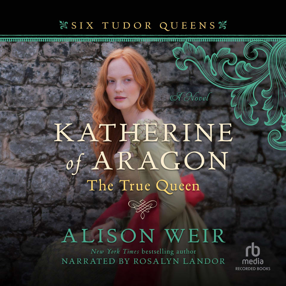 Katherine of Aragon, The True Queen by Alison Weir - Audiobook