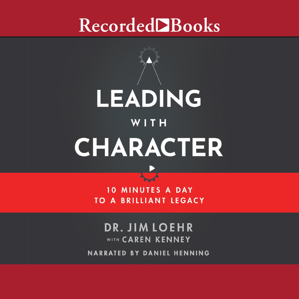 Leading with Character by Caren Kenney & Jim Loehr - Audiobook