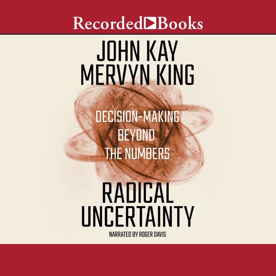 Radical Uncertainty by John Kay & Mervyn King - Audiobook