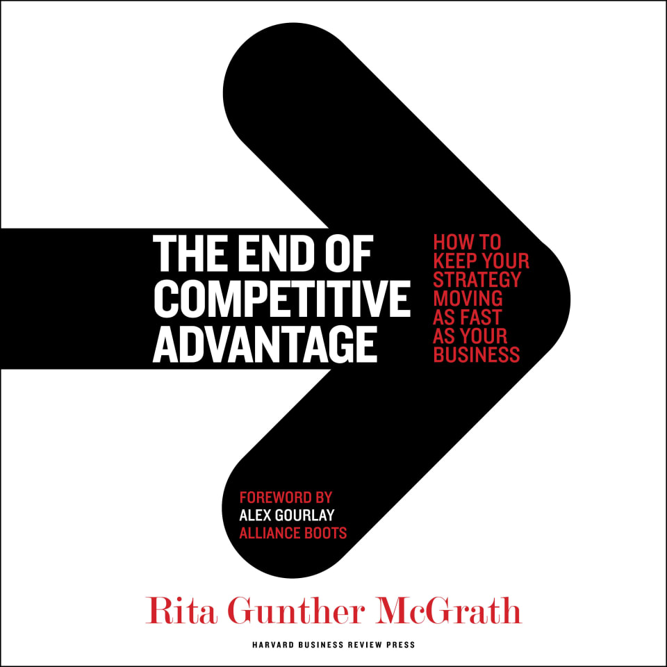 The End of Competitive Advantage by Alex Gourlay & Rita Gunther McGrath ...
