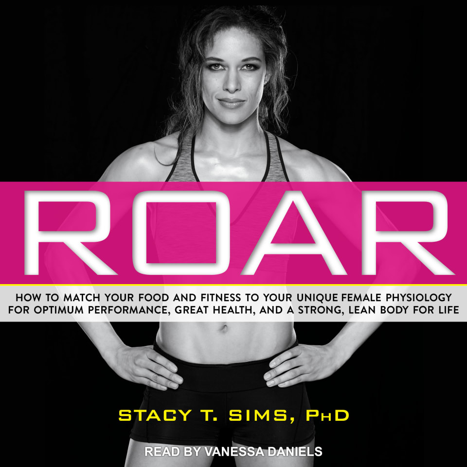 ROAR by Stacy T. Sims, PhD & Selene Yeager - Audiobook
