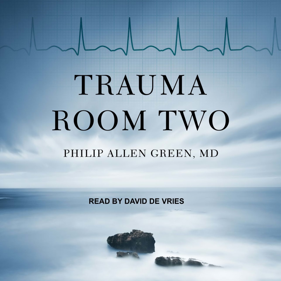Trauma Room Two by Philip Allen Green, MD - Audiobook