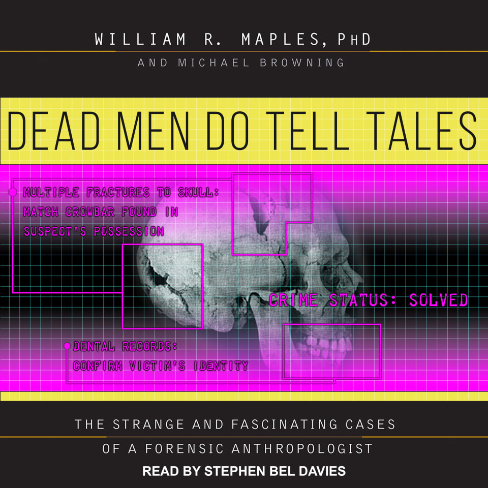 Dead Men Do Tell Tales by Michael Browning & William R. Maples, PhD ...