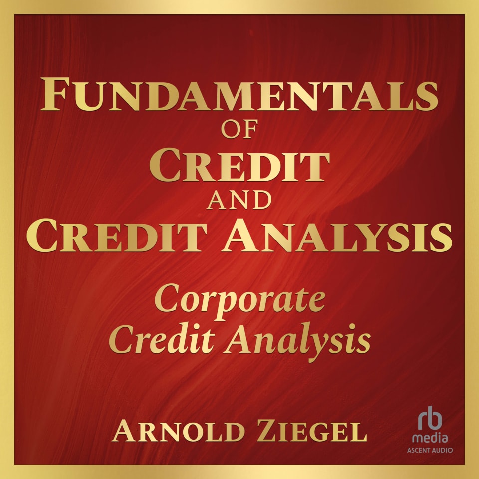 Fundamentals of Credit and Credit Analysis by Arnold Ziegel - Audiobook