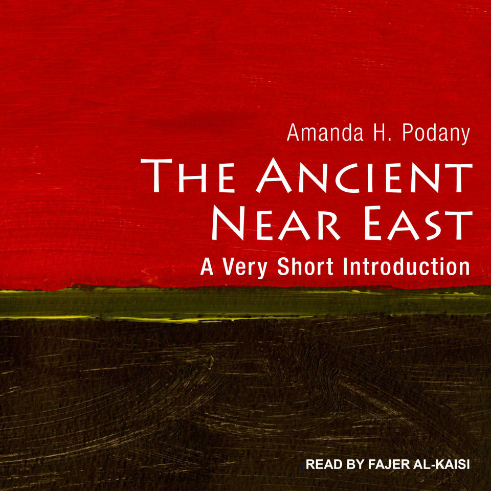 The Ancient Near East by Amanda H. Podany - Audiobook