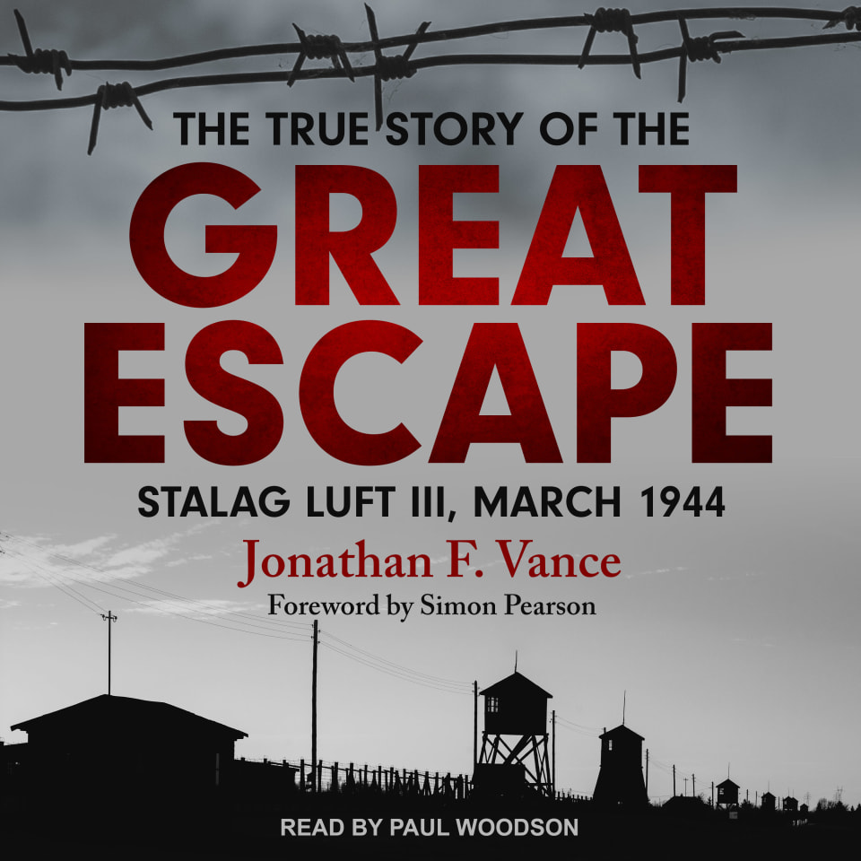 The True Story of the Great Escape by Jonathan F. Vance & Simon Pearson ...