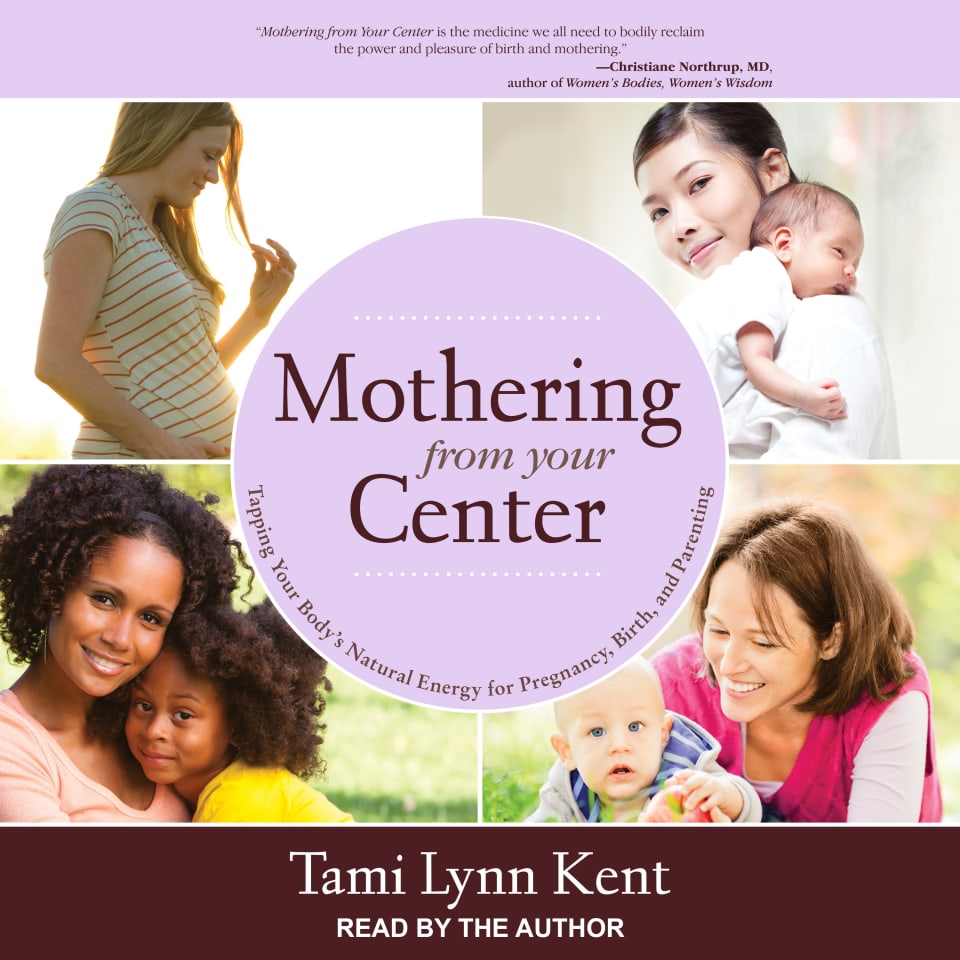 Mothering from Your Center by Tami Lynn Kent - Audiobook