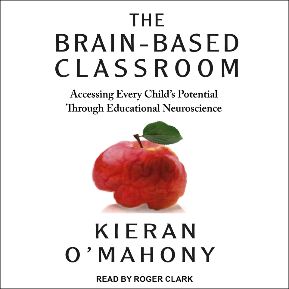 The Brain-Based Classroom by Kieran O'Mahony - Audiobook