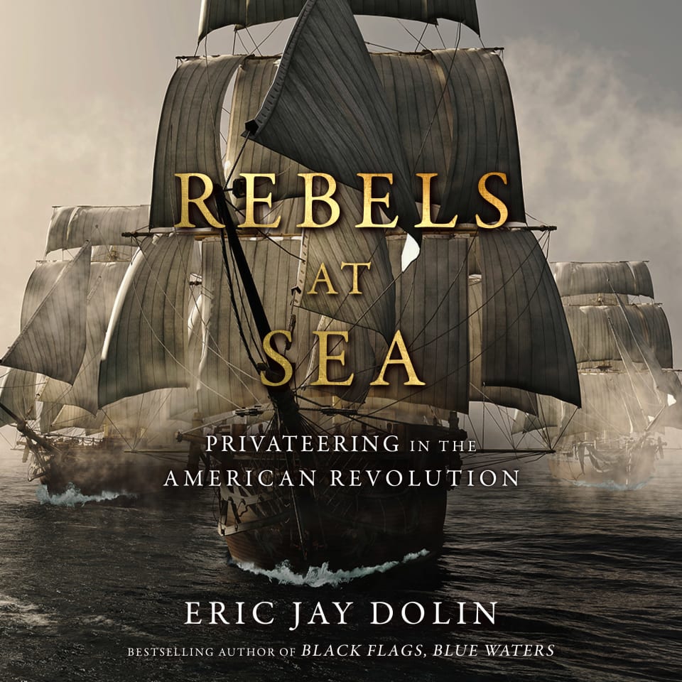 Rebels at Sea by Eric Jay Dolin - Audiobook