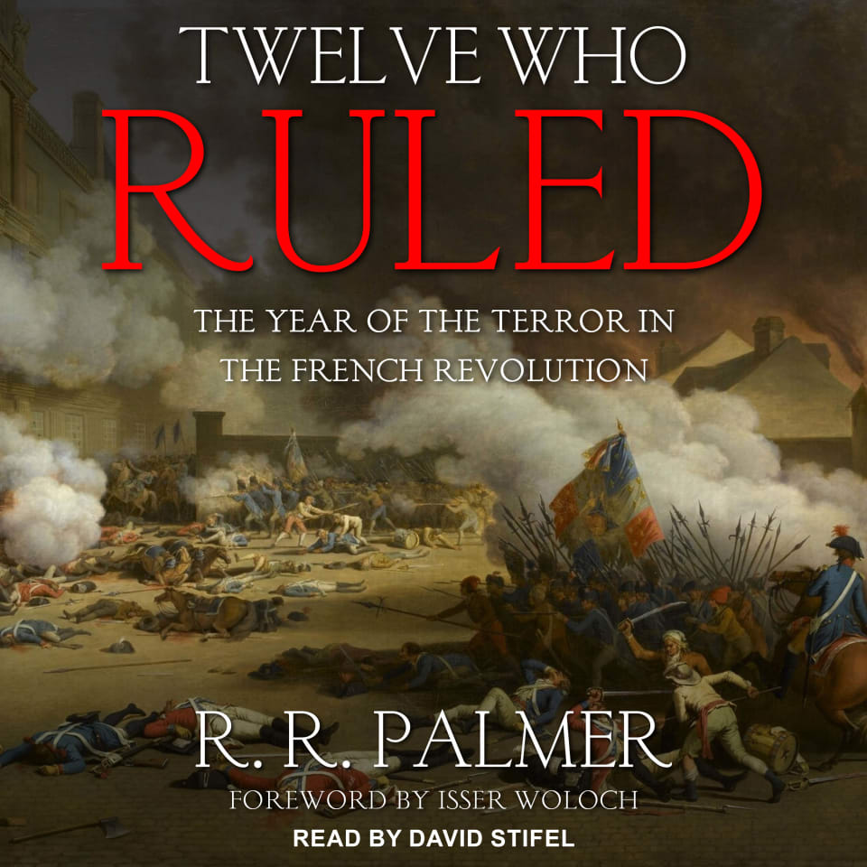 Twelve Who Ruled by Isser Woloch & R.R. Palmer - Audiobook
