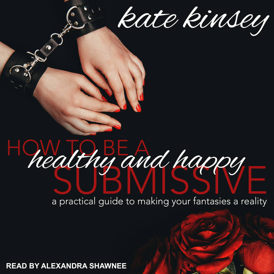 How to be a Healthy and Happy Submissive by Kate Kinsey - Audiobook
