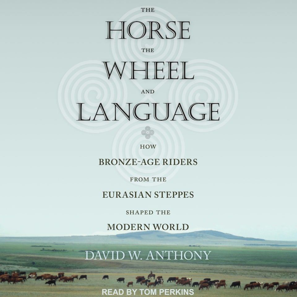 The Horse, the Wheel, and Language by David W. Anthony - Audiobook